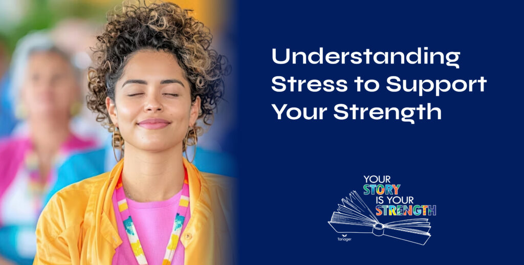 Understanding Stress to Support Your Strength | Tanager Place